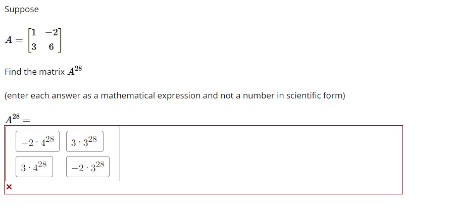 Solved SupposeA=[1-236]Find the matrix A28(enter each answer | Chegg.com