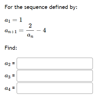 Solved For the sequence defined by: a1=1an+1=an2−4 Find: | Chegg.com