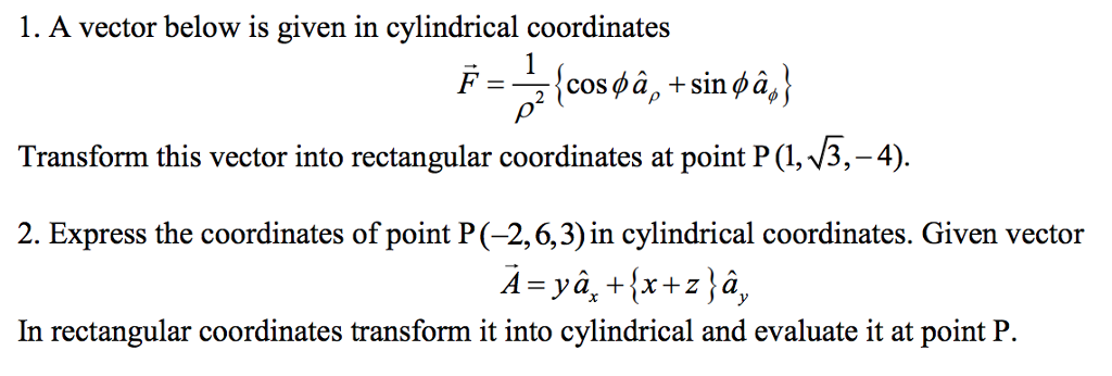 Solved 1. A vector below is given in cylindrical coordinates | Chegg.com