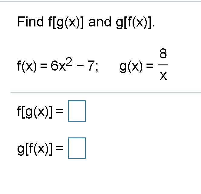 Solved Find f[g(x)] and g[f(x)]. 8 f(x) = 6x2 – 7; g(x) = Х | Chegg.com