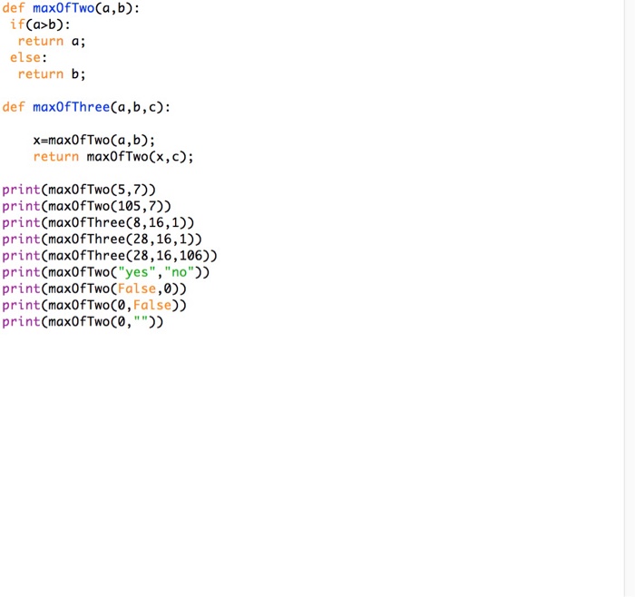 Solved def maxOfTwoCa,b): if(a>b): return a else: return b; | Chegg.com