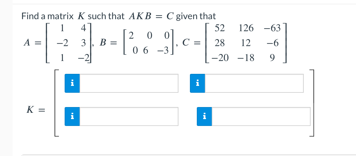 Solved Find a matrix K such that AKB=C given that | Chegg.com