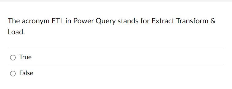 Solved The acronym ETL in Power Query stands for Extract | Chegg.com