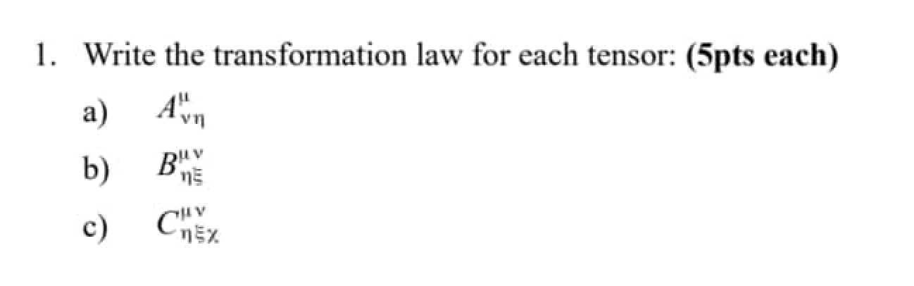Solved 1. Write the transformation law for each tensor: | Chegg.com