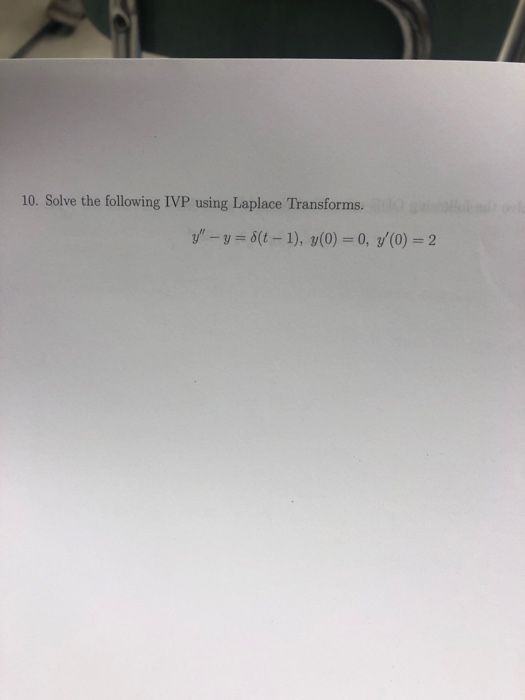 Solved 10. Solve the following IVP using Laplace Transforms. | Chegg.com