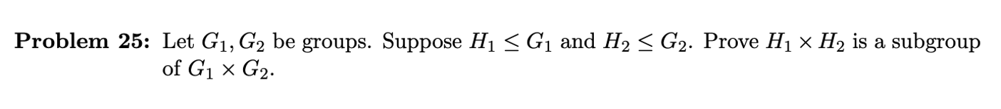 Solved Problem 25: Let G1,G2 be groups. Suppose H1≤G1 and | Chegg.com