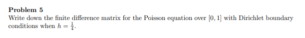 Solved Problem 5 Write down the finite difference matrix for | Chegg.com