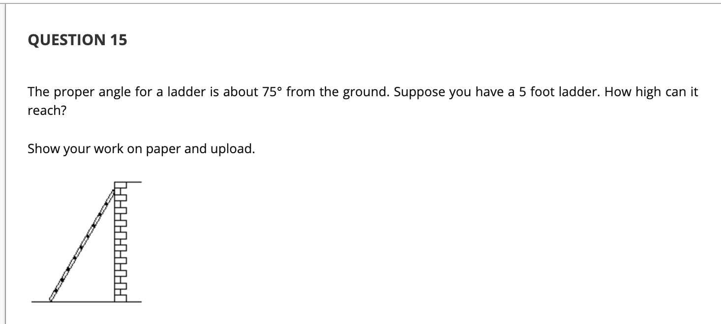 Solved QUESTION 15 The proper angle for a ladder is about | Chegg.com