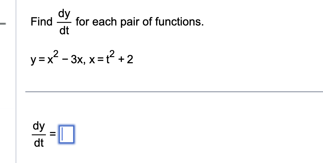 Solved Find dtdy for each pair of functions. y=x2−3x,x=t2+2 | Chegg.com