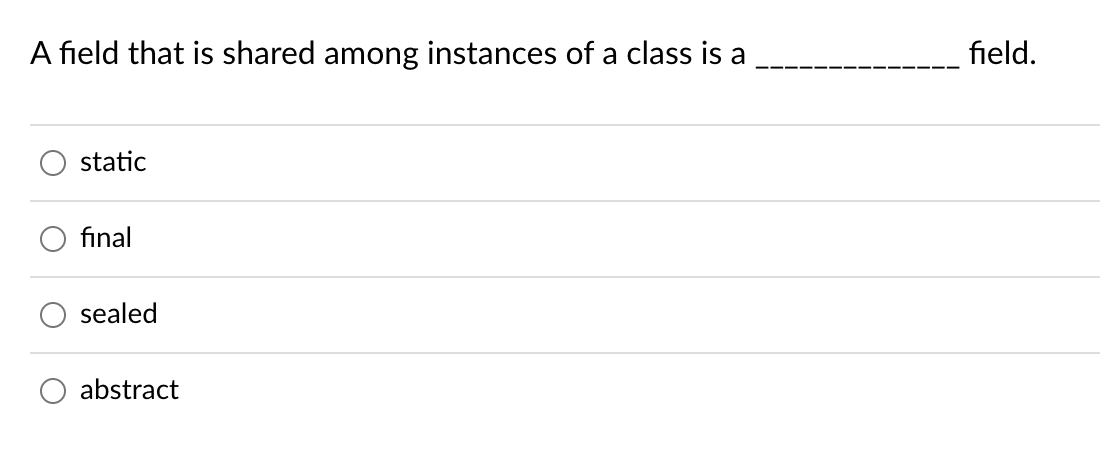 Solved A field that is shared among instances of a class is | Chegg.com