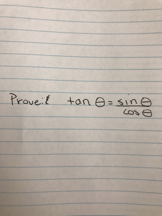 Solved Prove: tan theta = sin theta/cos theta | Chegg.com