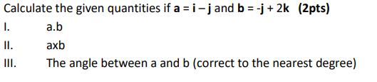 Solved Calculate the given quantities if a=i−j and b=−j+2k | Chegg.com