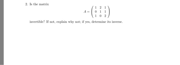 Solved 2. Is the matrix A- 1 1 0 2 invertible? If not, | Chegg.com