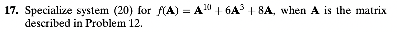 Solved 17. Specialize system (20) for f(A) = A10 +6A3 +8A, | Chegg.com
