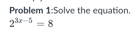 Solved Problem 1:Solve the equation. 23x−5=8 | Chegg.com