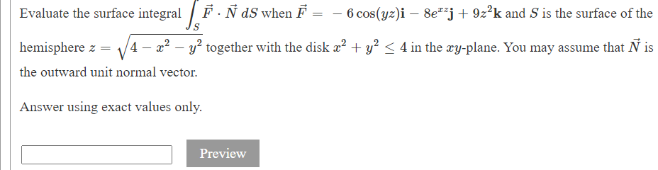 Solved Evaluate the surface integral ∫SF⋅NdS when | Chegg.com