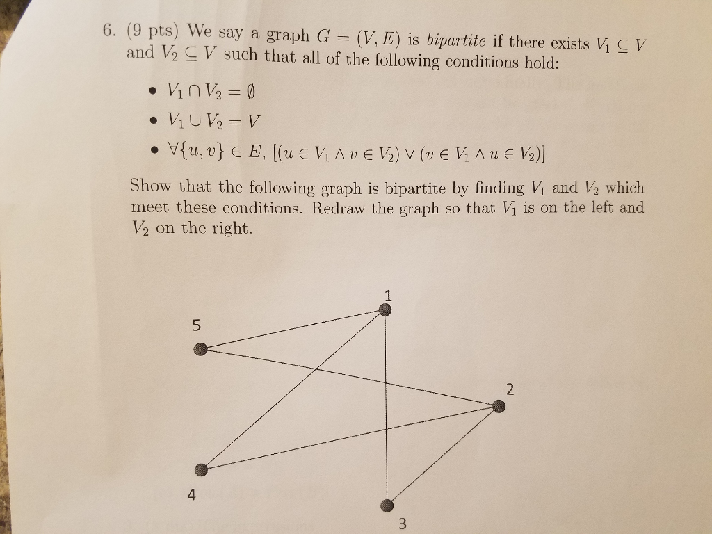 Solved 6, (9 pts) We say a graph G = (V,E) is bipartite if | Chegg.com