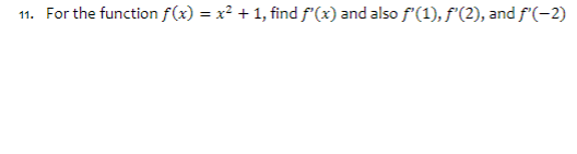Solved 11. For the function f(x)=x2+1, find f′(x) and also | Chegg.com