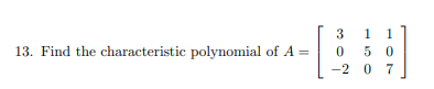 Solved A=⎣⎡30−2150107⎦⎤ | Chegg.com