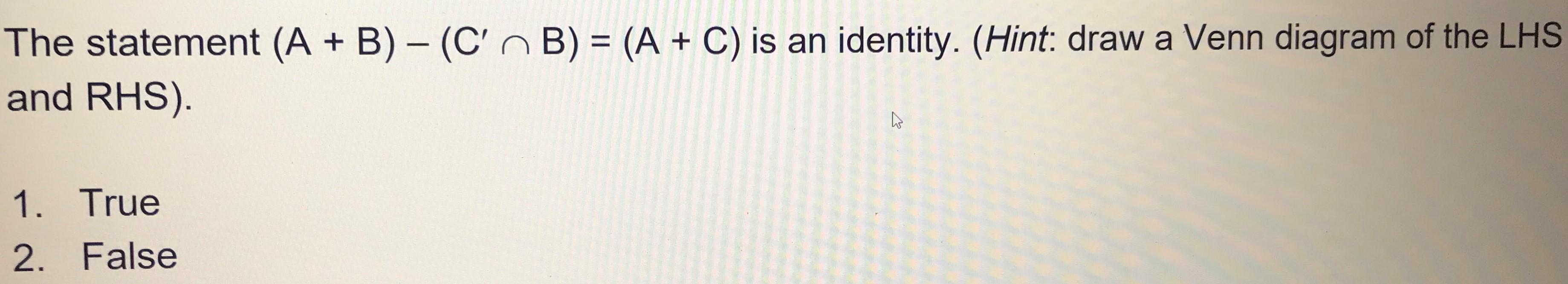 Solved The statement (A + B) – (C'n B) = (A + C) is an | Chegg.com