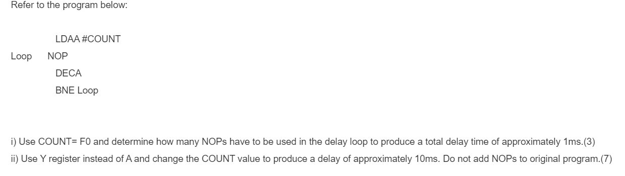 Solved Refer to the program below: LDAA #COUNT Loop NOP DECA | Chegg.com
