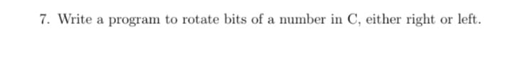 Solved 7. Write a program to rotate bits of a number in C, | Chegg.com