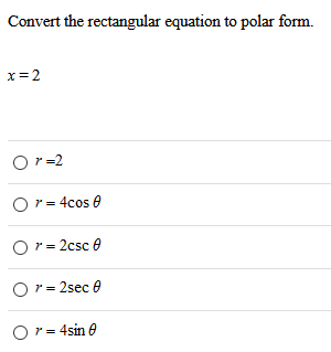 Solved Convert the rectangular equation to polar form. x=2 O | Chegg.com
