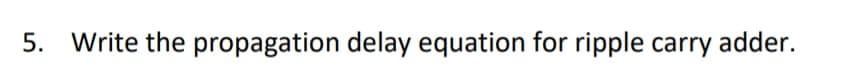 Solved 5. Write the propagation delay equation for ripple | Chegg.com