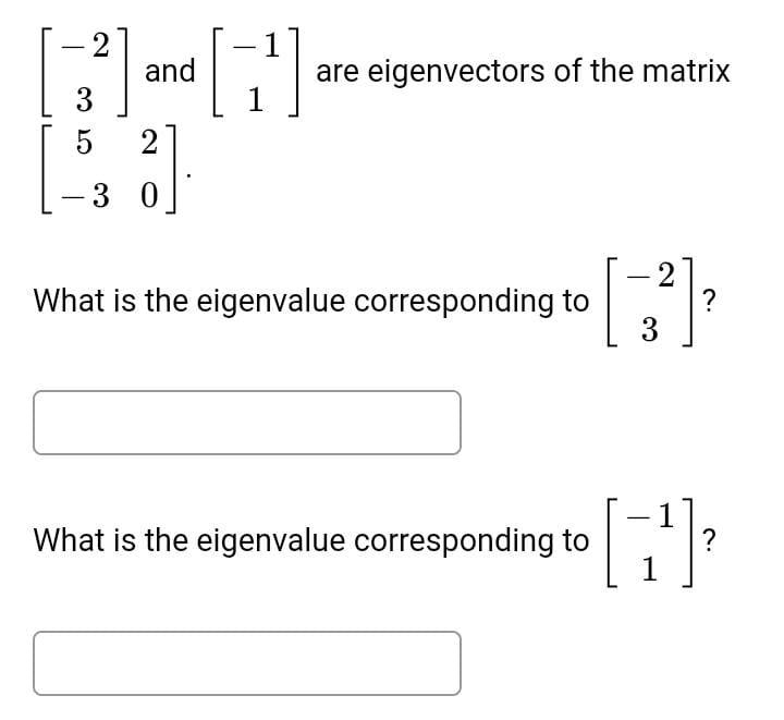 Solved [−23] and [−11] are eigenvectors of the matrix | Chegg.com