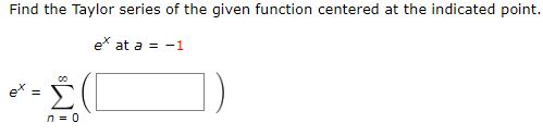 Solved Find the Taylor series of the given function centered | Chegg.com