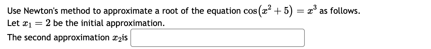 Solved Use Newton's method to approximate a root of the | Chegg.com