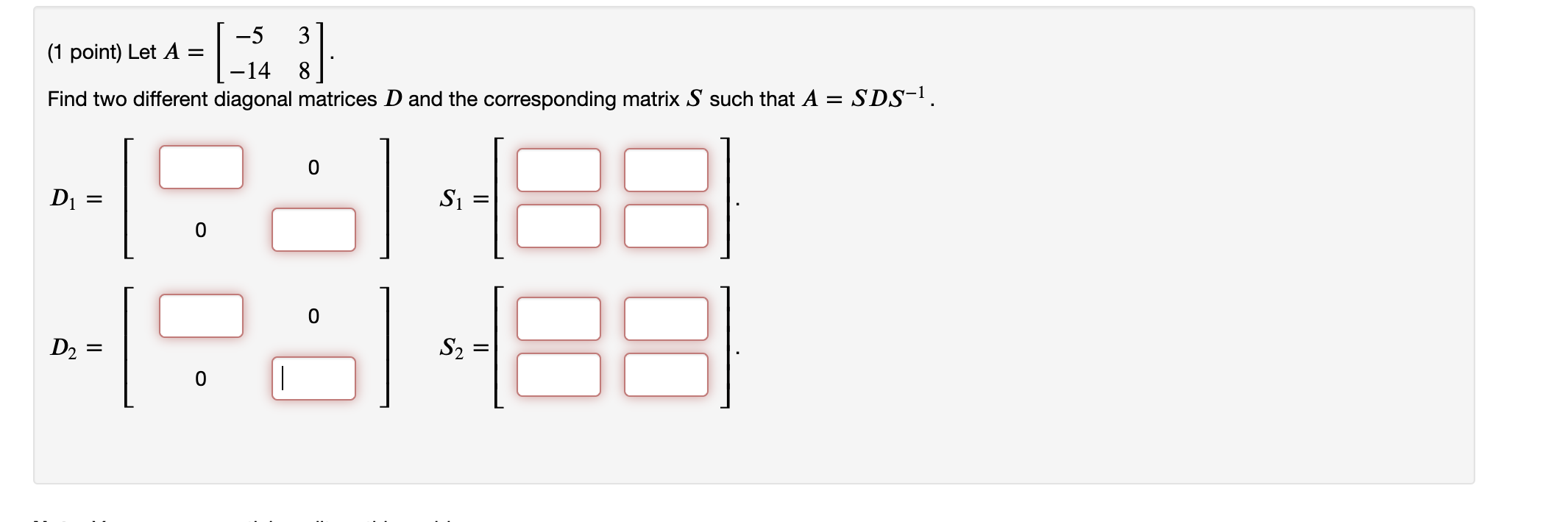 Solved (1 point) Let A=[−5−1438] Find two different diagonal | Chegg.com