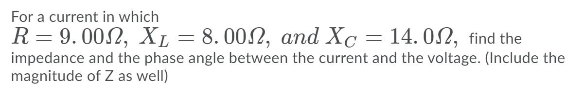 Solved = For a current in which R= 9.00N, XL = 8.001, and Xc | Chegg.com