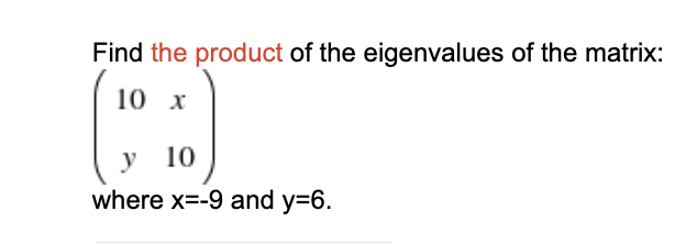 Solved Find the product of the eigenvalues of the matrix: 10 | Chegg.com