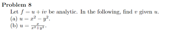 Solved Problem 8 Let f=u+iv be analytic. In the following, | Chegg.com