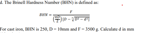 Solved d. The Brinell Hardness Number (BHN) is defined as: F | Chegg.com
