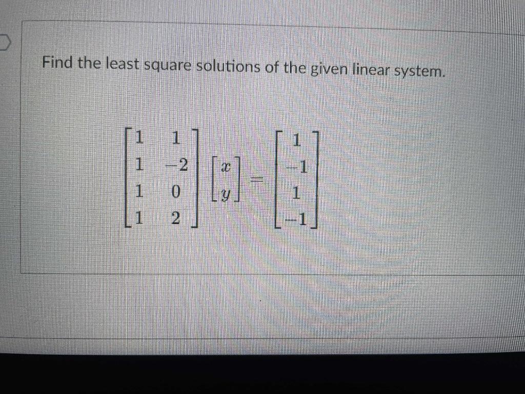 Solved Find the least square solutions of the given linear | Chegg.com