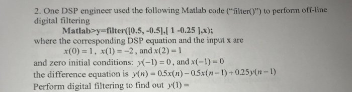 Solved 2 One Dsp Engineer Used The Following Matlab Code 2769