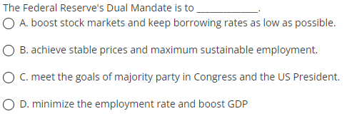 Solved The Federal Reserve's Dual Mandate is to A. boost | Chegg.com