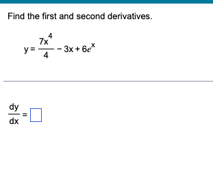 Solved Find the first and second derivatives. y=47x4−3x+6ex | Chegg.com