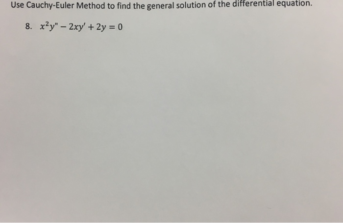Solved Use Cauchy Euler Method To Find The General Solution 