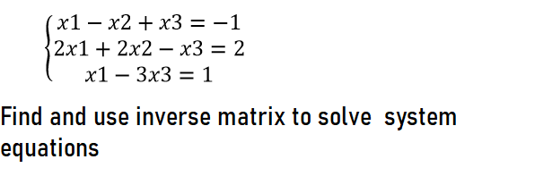 Solved x1 - x2 + x3 = -1 2x1 + 2x2 – x3 = 2 x1 – 3x3 = 1 | Chegg.com
