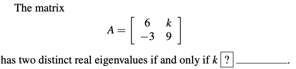 Solved The matrix 6 k -39 has two distinct real eigenvalues | Chegg.com