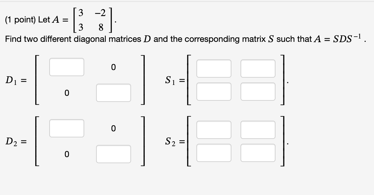 Solved (1 point) Let A=[33−28] Find two different diagonal | Chegg.com