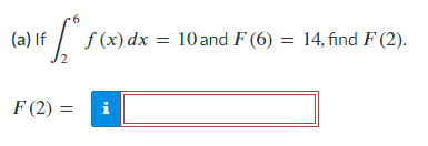 Solved (a) If ∫26f(x)dx=10 and F(6)=14, find F(2). F(2)= | Chegg.com
