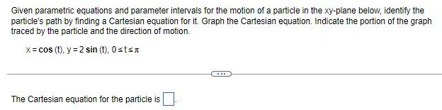 Solved Given parametric equations and parameter intervals | Chegg.com