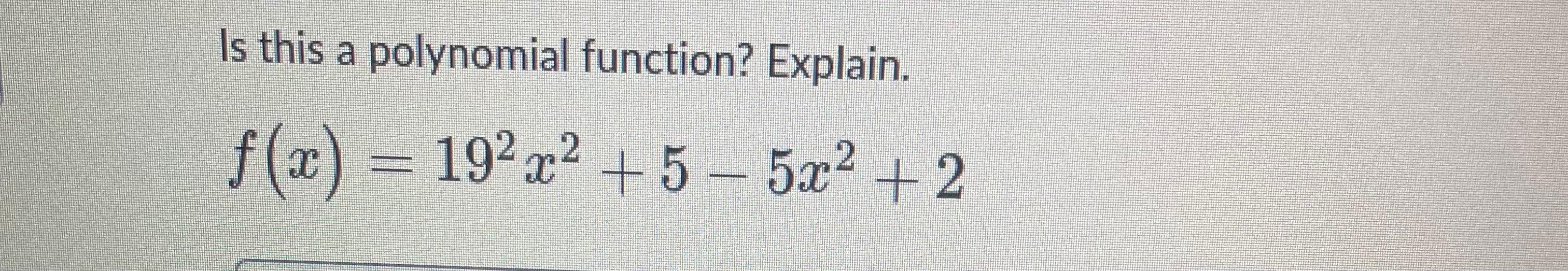 Solved Is this a polynomial function? Explain. f(x) = 192 22 | Chegg.com