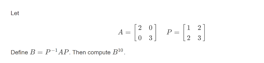 Solved Let Define B = P-1AP. Then compute B10 | Chegg.com