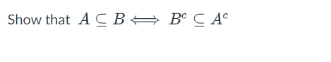 Solved A⊆B Bc⊆Ac | Chegg.com