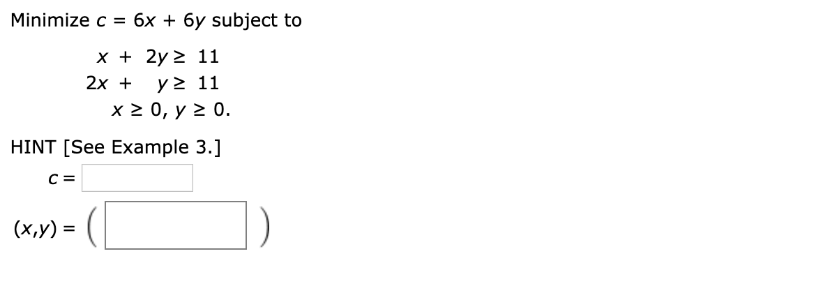 Solved Minimize c = 6x + 6y subject to x + 2y = 11 2x + y 2 | Chegg.com